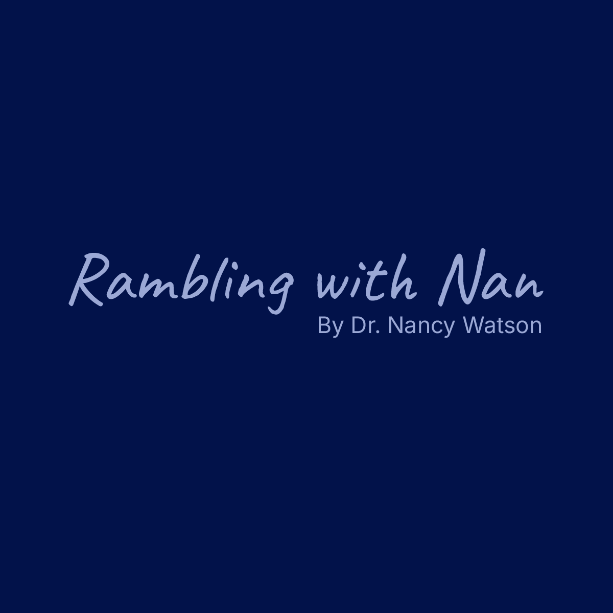 Rambling with Nan by Dr. Nancy Watson - Stories, Travel & Wisdom